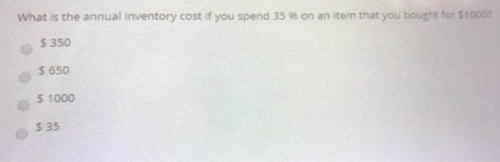 Solved What is the annual inventory cost if you spend 35 % | Chegg.com