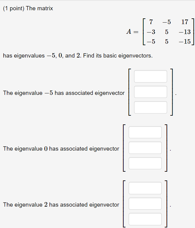 Solved (1 ﻿point) ﻿The matrixA=[7-517-35-13-55-15]has | Chegg.com