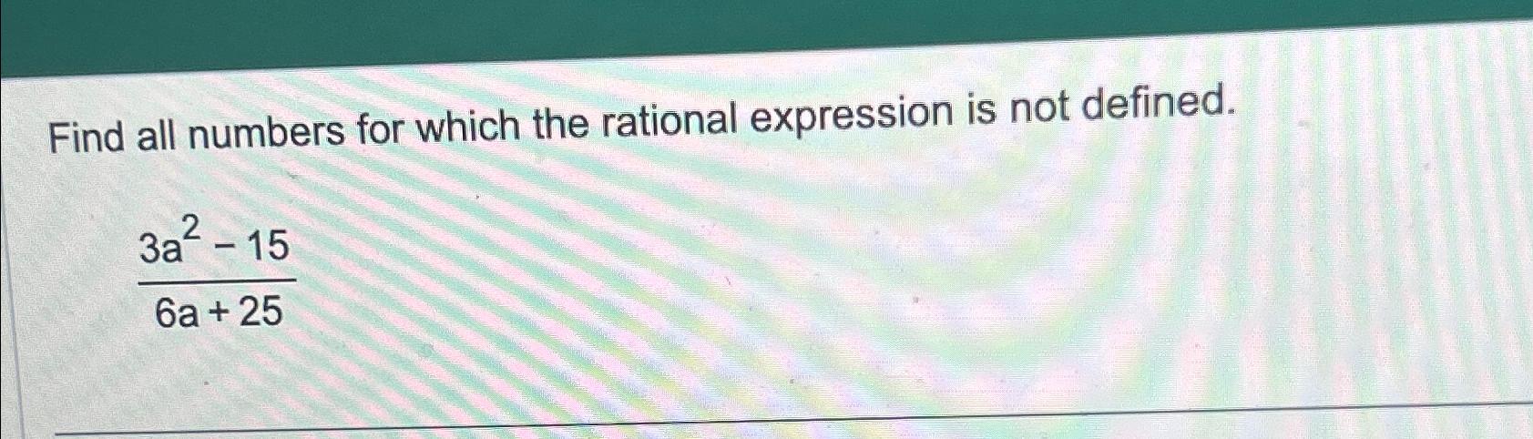 Solved Find all numbers for which the rational expression is | Chegg.com