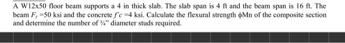Solved A W12x50 floor beam supports a 4 in thick slab. The | Chegg.com