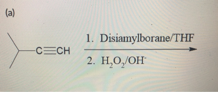 Solved -c=CH 1. Disiamylborane/THF – 2. H,O,/OH | Chegg.com
