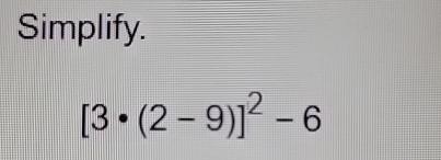 Solved Simplify.[3*(2-9)]2-6 | Chegg.com