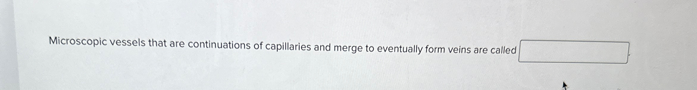 Solved Microscopic vessels that are continuations of | Chegg.com