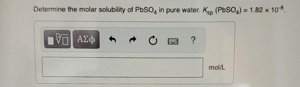 Solved Determine the molar solubility of PbSO4 in pure | Chegg.com