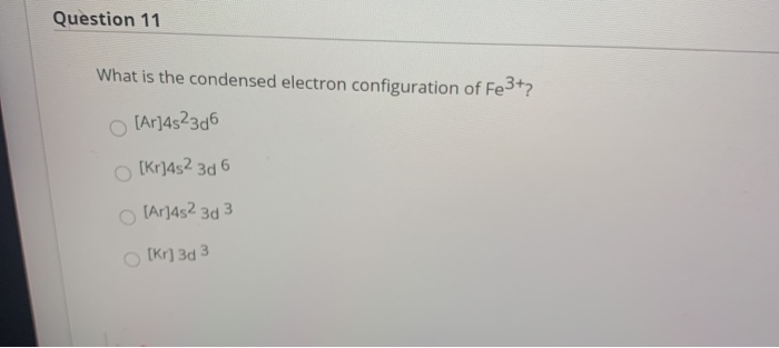 Solved Question 11 What is the condensed electron | Chegg.com
