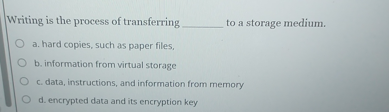 Solved Writing is the process of transferring to a storage | Chegg.com