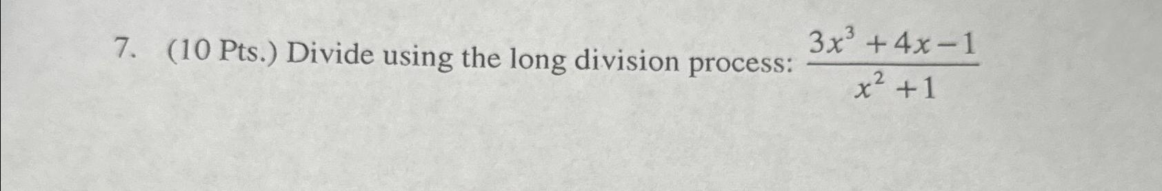 Solved (10 ﻿Pts.) ﻿Divide using the long division process: | Chegg.com