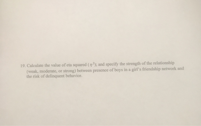 Solved 19. Calculate the value of eta squared (7%); and | Chegg.com