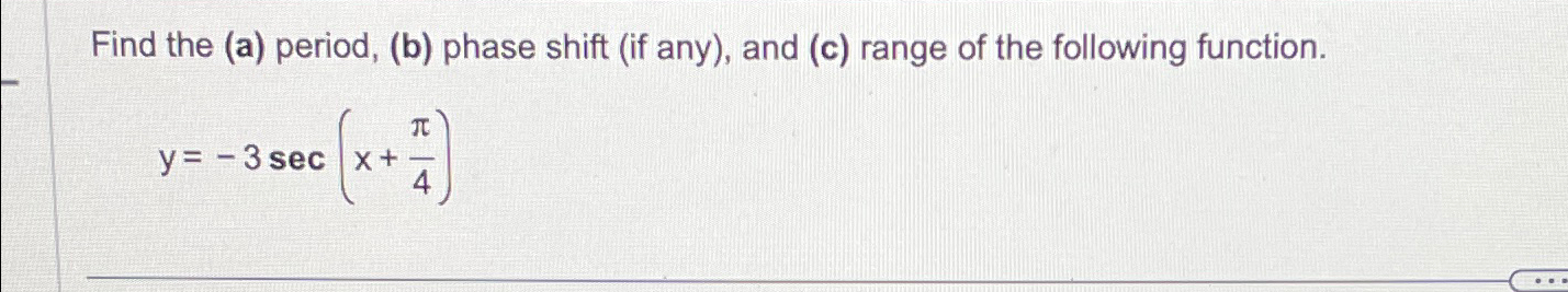 Solved Find the (a) ﻿period, (b) ﻿phase shift (if any), ﻿and | Chegg.com