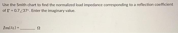Solved Use the Smith chart to find the normalized load | Chegg.com