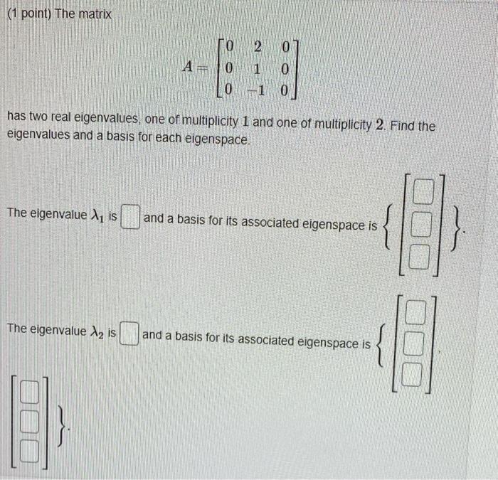 Solved (1 point) The matrix Го 2 0 A10 1 0 0-1 0 has two | Chegg.com