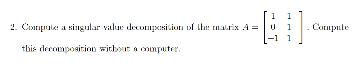 Solved Compute a singular value decomposition of the matrix | Chegg.com