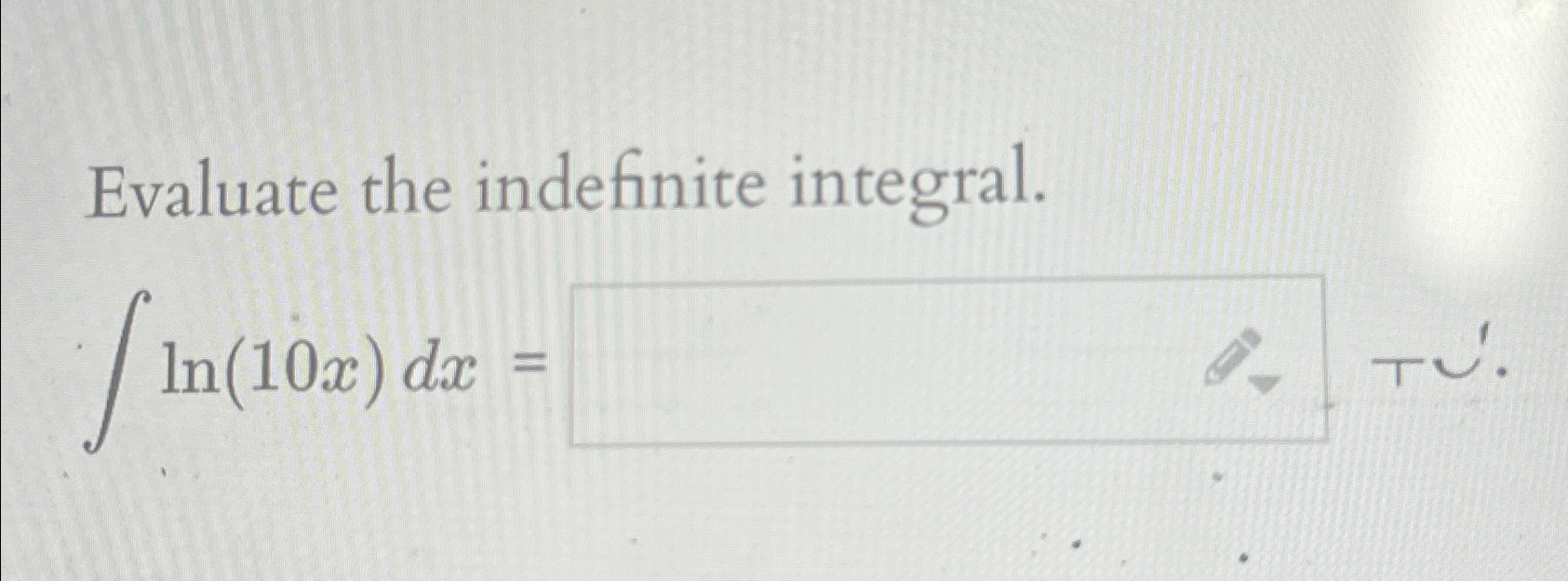 Solved Evaluate the indefinite integral.∫﻿﻿ln(10x)dx= | Chegg.com