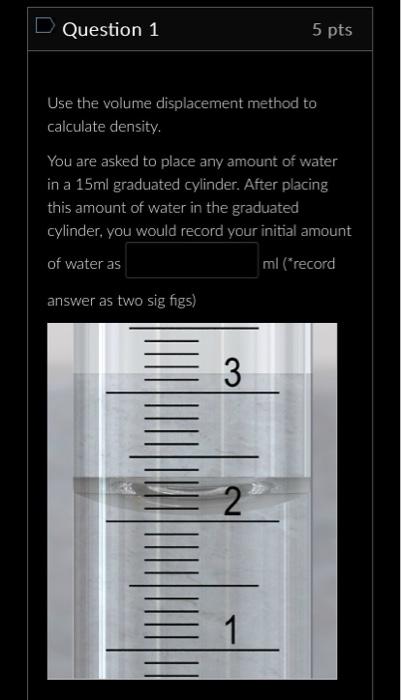 Solved Question 1 5 pts Use the volume displacement method | Chegg.com
