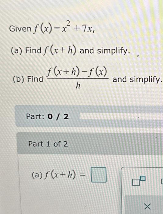 Solved Given f(x)=x2+7x (a) Find f(x+h) and simplify. (b) | Chegg.com