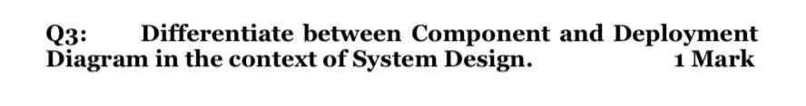 Solved Q3: Differentiate between Component and Deployment | Chegg.com