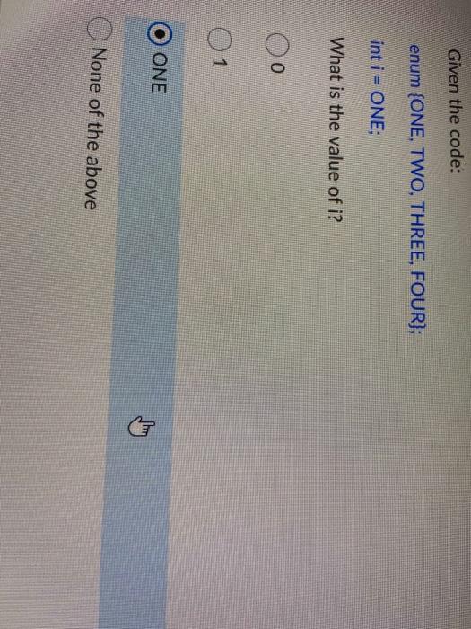 Solved Given the code: enum (ONE, TWO, THREE, FOUR); int i = | Chegg.com