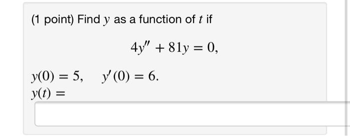 Solved (1 point) Find y as a function of t if 4y" + 81y = 0, | Chegg.com