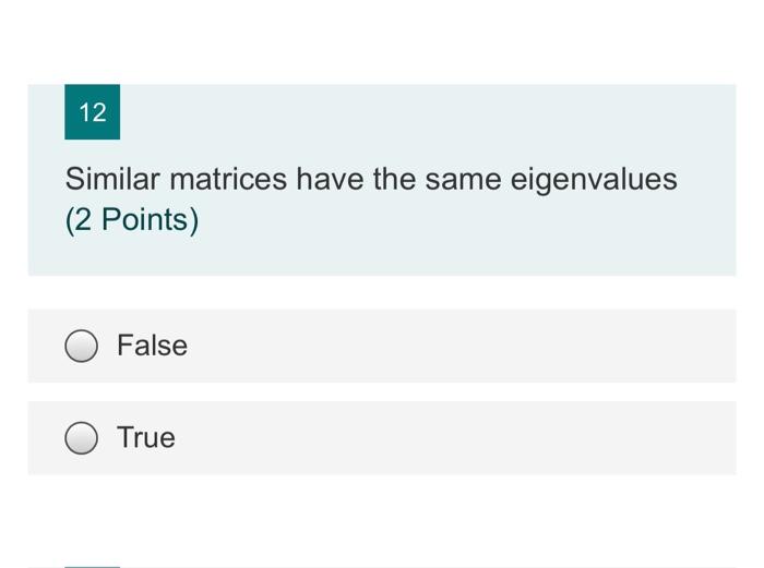 Solved 12 Similar matrices have the same eigenvalues (2 | Chegg.com