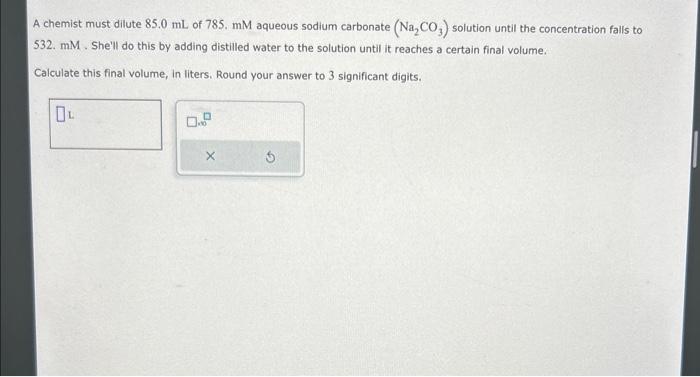 Solved A chemist must dilute 85.0 mL of 785. mM aqueous | Chegg.com