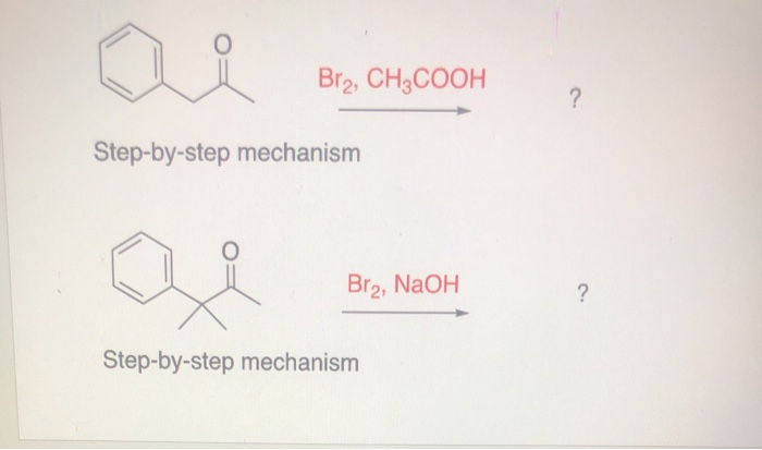 Solved Bra, CH3COOH ? Step-by-step mechanism Bra, NaOH ? | Chegg.com