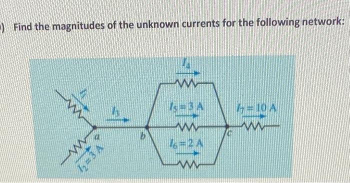Solved Find the magnitudes of the unknown currents for the | Chegg.com