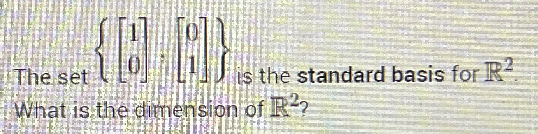 Solved The set {[10],[01]} ﻿is the standard basis for R2What | Chegg.com