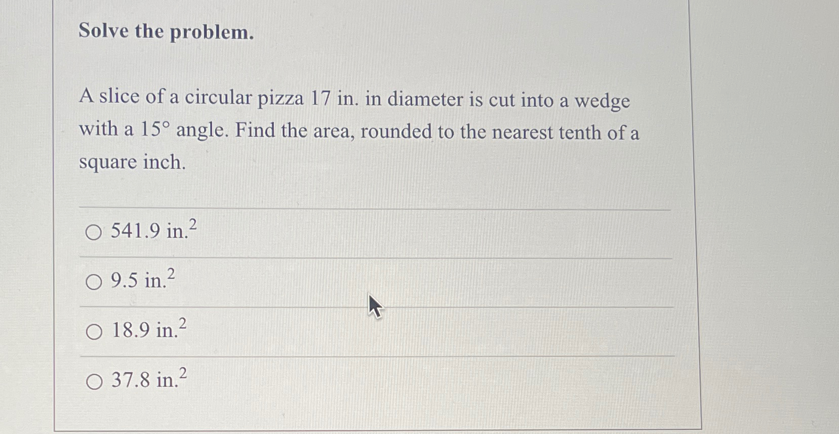 Solved Solve the problem.A slice of a circular pizza 17in. | Chegg.com