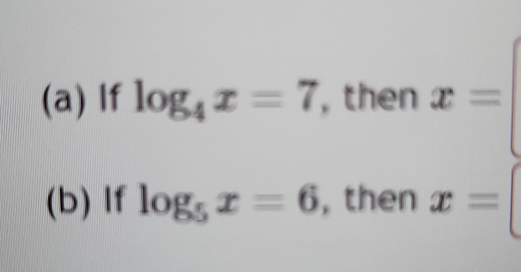 Solved (a) If log4x=7, then x= (b) If log5x=6, then x= | Chegg.com