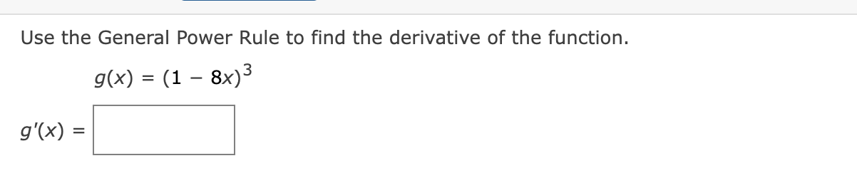 Solved Use the General Power Rule to find the derivative of | Chegg.com
