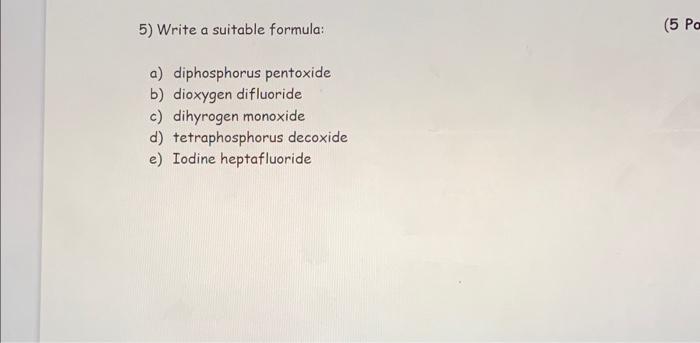 Solved 5) Write a suitable formula: a) diphosphorus | Chegg.com