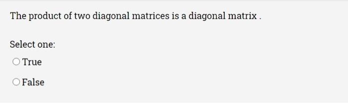 Solved The product of two diagonal matrices is a diagonal | Chegg.com