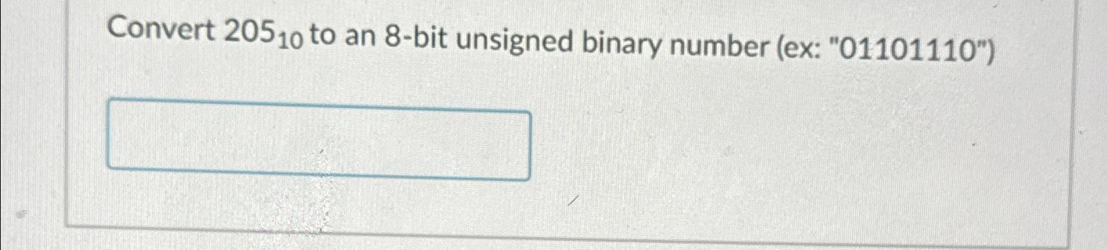 Convert 20510 ﻿to an 8-bit unsigned binary number | Chegg.com