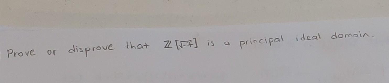 Solved Prove or disprove that Z[−7] is a principal ideal | Chegg.com