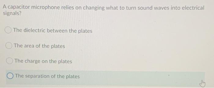 Solved A capacitor microphone relies on changing what to | Chegg.com