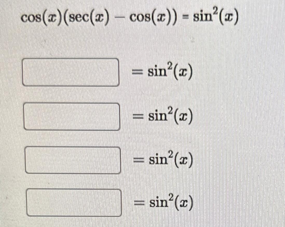 Solved cos(x)(sec(x)-cos(x))=sin2(x)=sin2(x)=sin2(x)=sin2(x) | Chegg.com