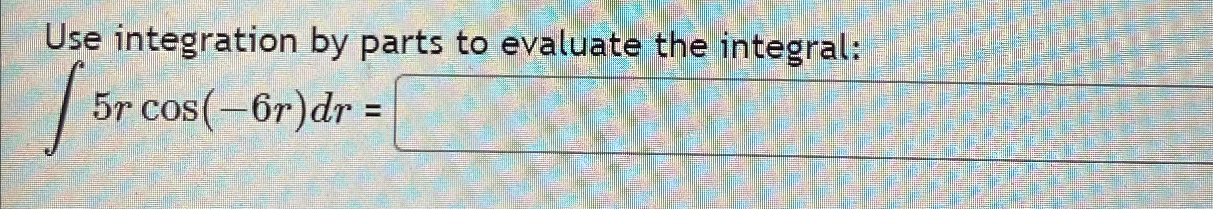 Solved Use integration by parts to evaluate the | Chegg.com