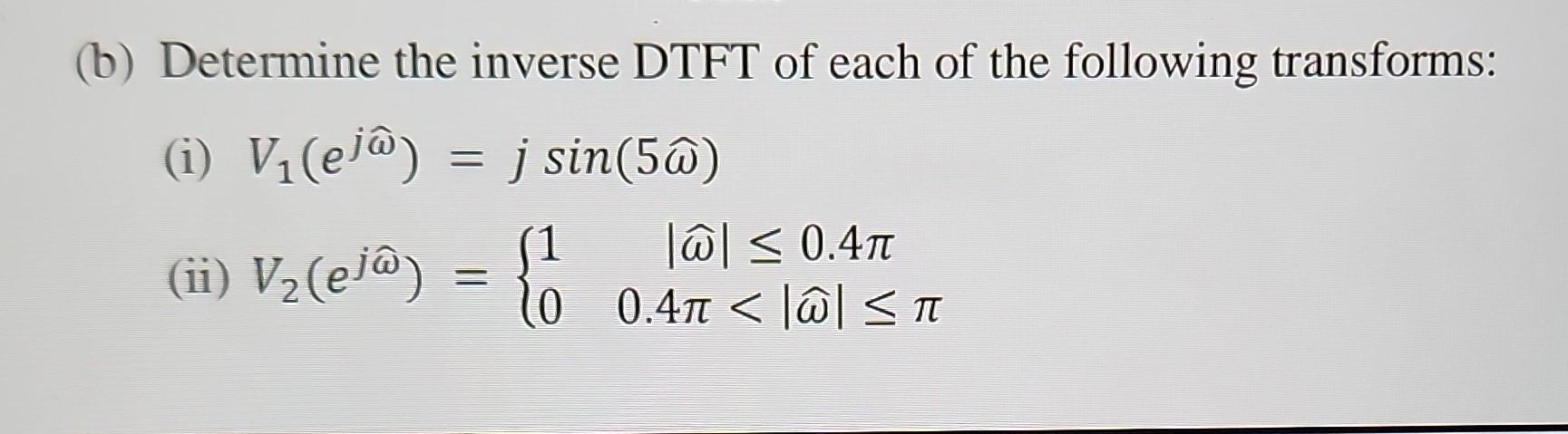 Solved (b) Determine the inverse DTFT of each of the | Chegg.com