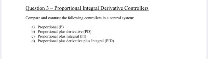 Solved Question 3 - Proportional Integral Derivative | Chegg.com