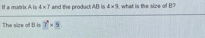Solved If a matrix A is 4x7 and the product AB is 4x9, what | Chegg.com