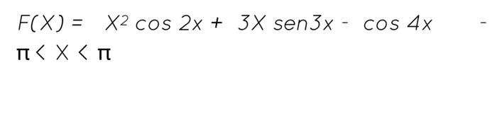 Solved F(X) = X2 cos 2x + 3x sen3x - cos 4x пXXK п | Chegg.com