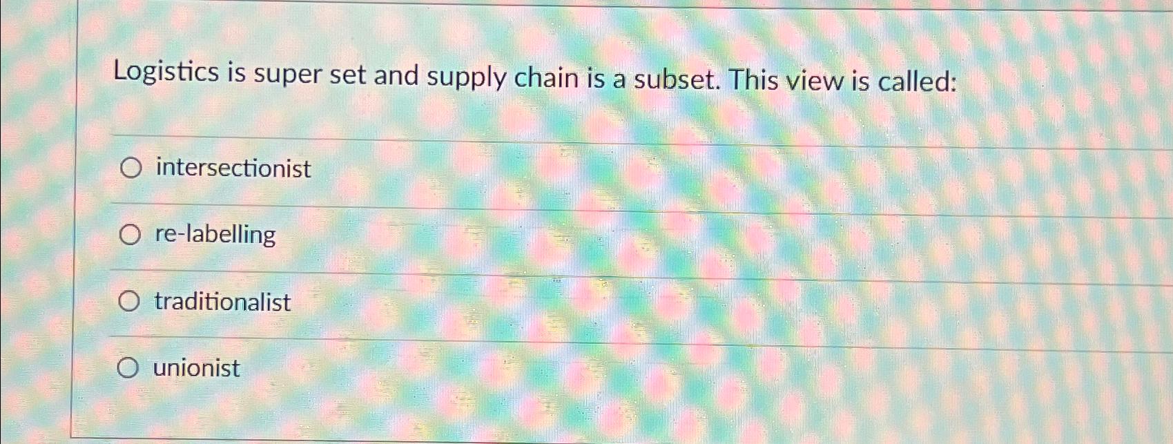 Solved Logistics Is Super Set And Supply Chain Is A Subset