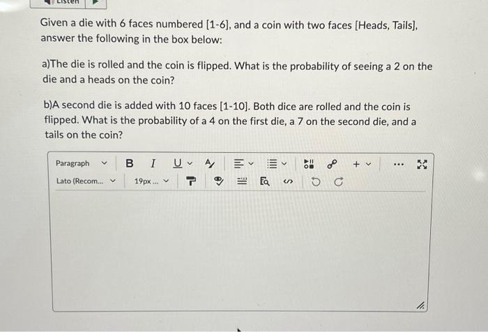 Solved Given a die with 6 faces numbered [1-6], and a coin | Chegg.com