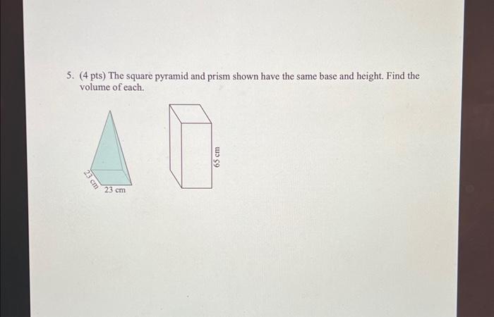 Solved 5. (4 pts) The square pyramid and prism shown have | Chegg.com