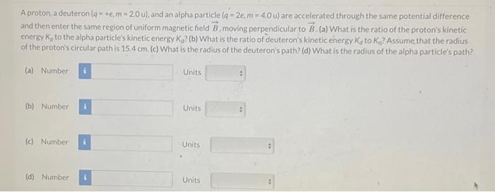 Solved A proton, a deuteron (q=+e,m=2.0u), and an alpha | Chegg.com