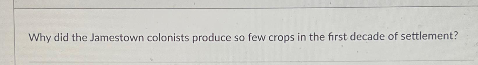 Solved Why did the Jamestown colonists produce so few crops | Chegg.com