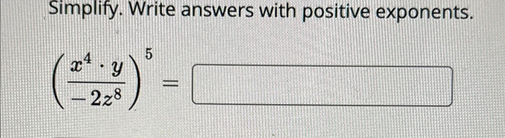 Solved Simplify. Write answers with positive | Chegg.com