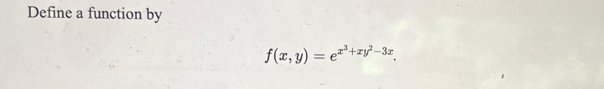 Solved Define a function byf(x,y)=ex3+xy2-3x(a) ﻿State the | Chegg.com