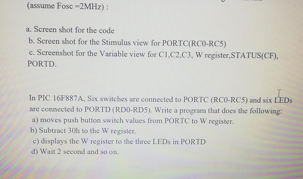 Solved (assume Fosc =2MHz) : a. Screen shot for the code b. | Chegg.com
