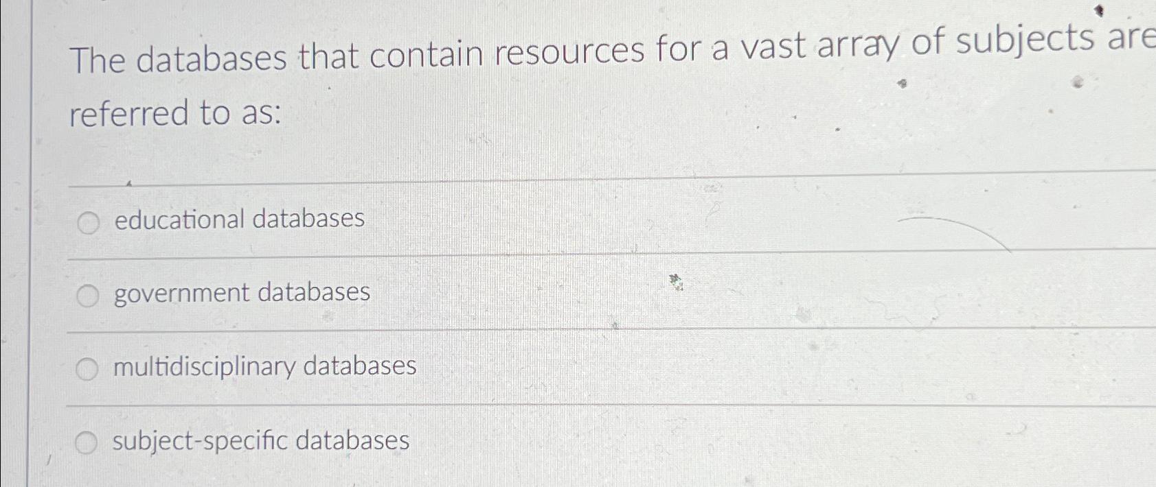 Solved The databases that contain resources for a vast array | Chegg.com